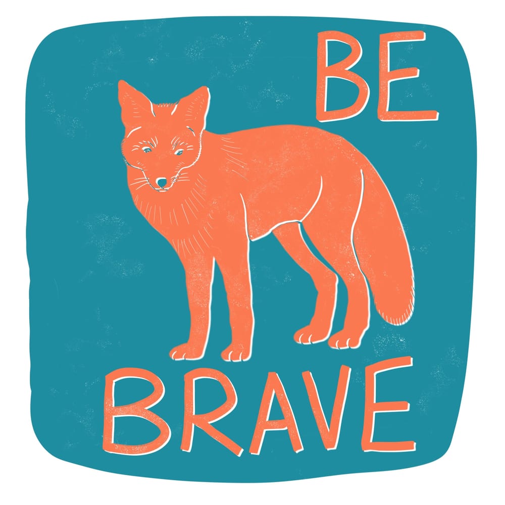 Be Brave | Skillshare Student Project