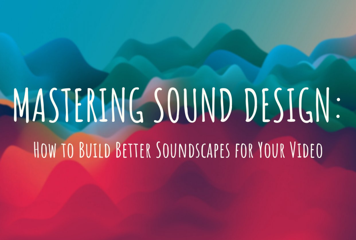 Mastering Sound Design: How to Build Better Soundscapes for Your Video | Skillshare Student Project