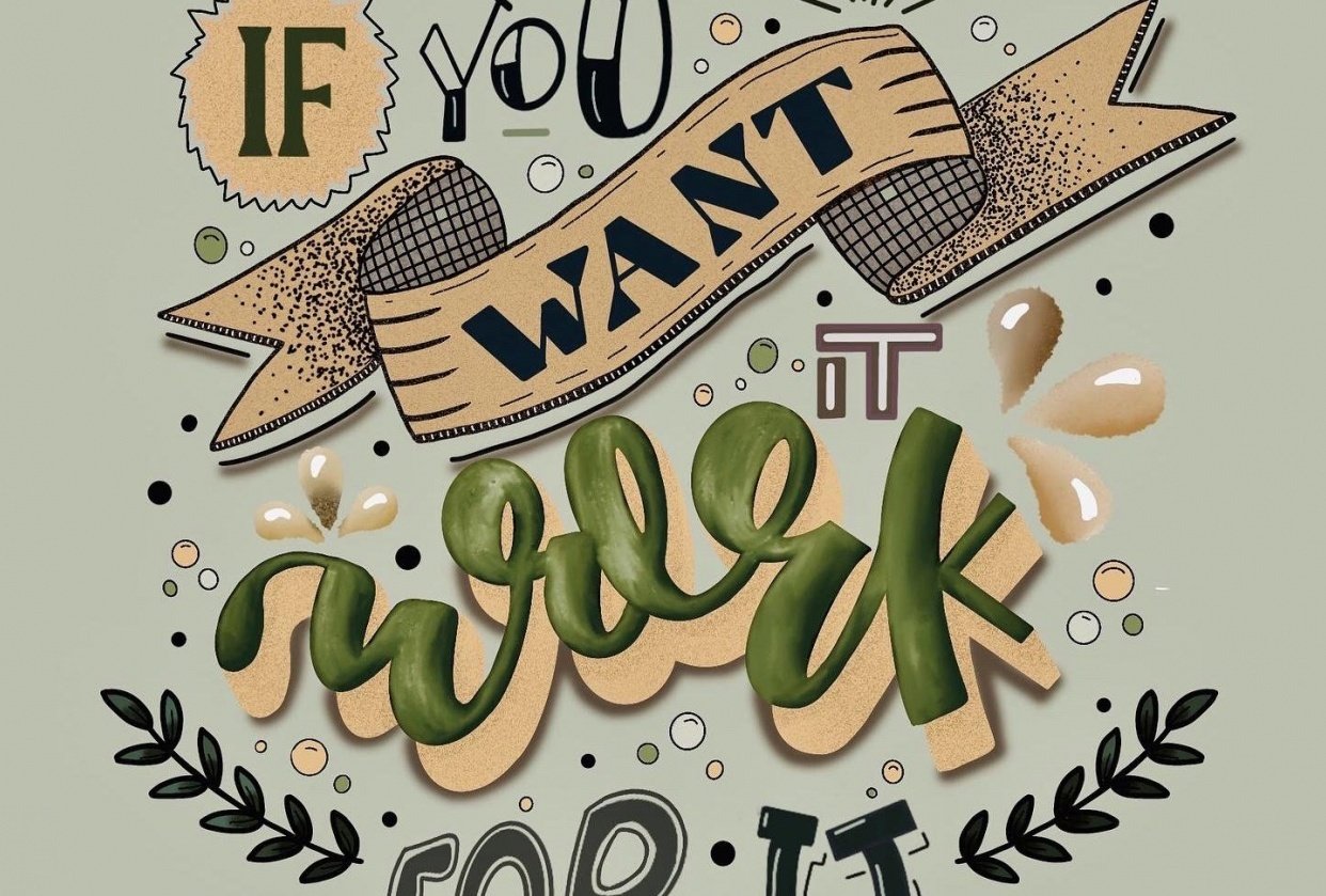 If you want it work for it! | Skillshare Student Project