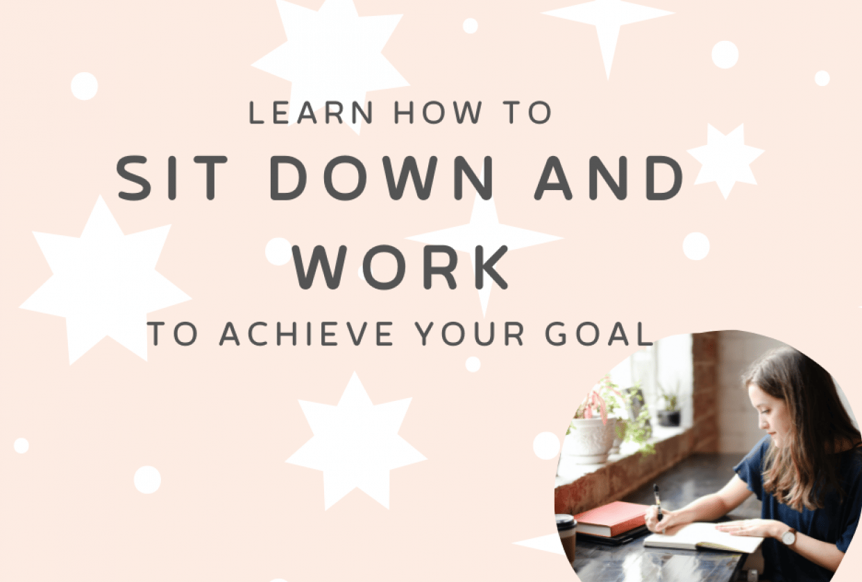 Learn How to Sit Down and Work to Achieve Your Goal | Skillshare ...
