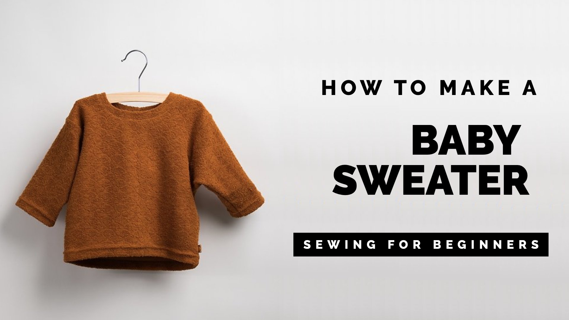 Make Your Own Baby Clothing DIY Sweater Beginners Sewing Project 