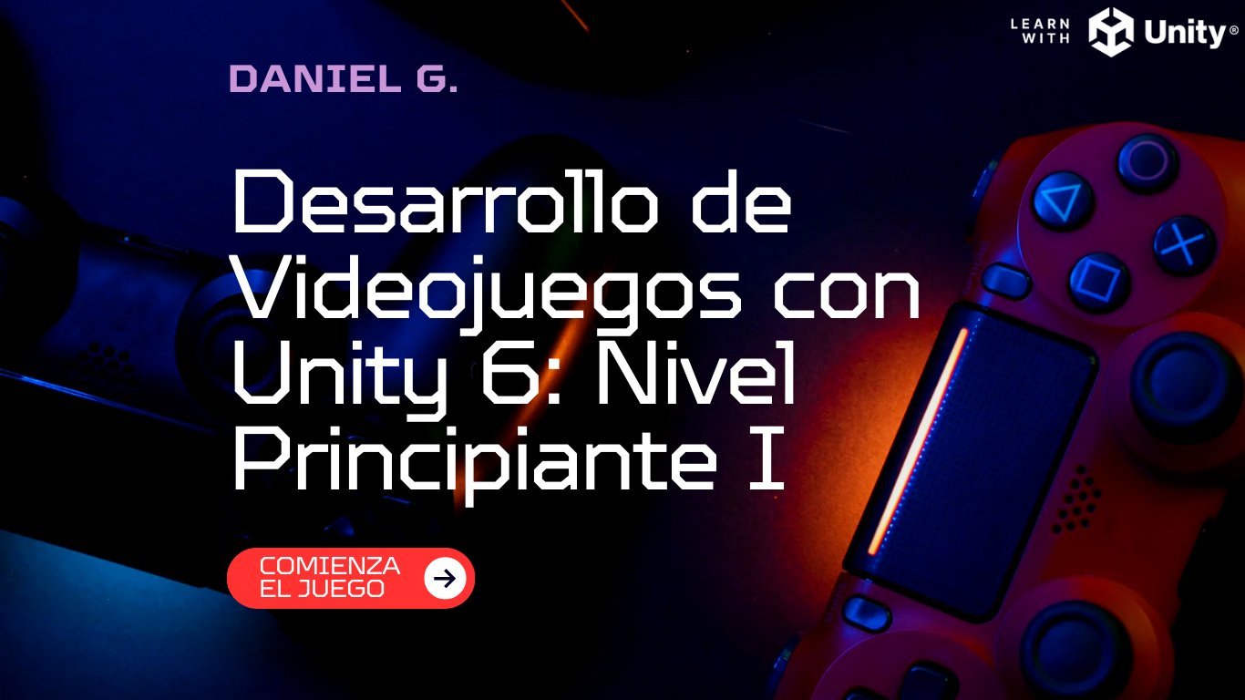Desarrollo de Videojuegos con Unity 6: Nivel Principiante I | Daniel ...