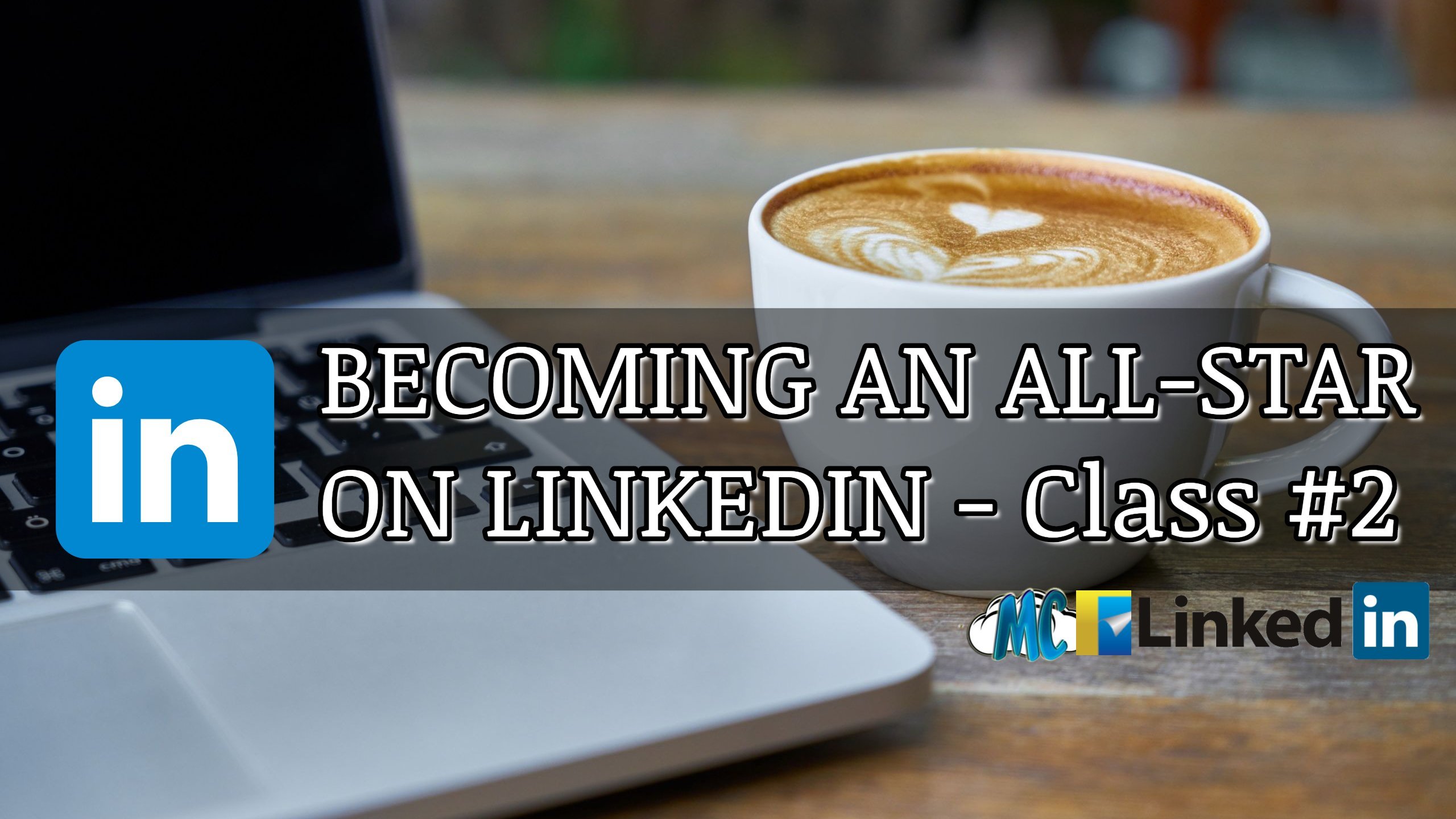 Becoming a LinkedIn All-Star Pro - Class #2 of 5 | Daniel Lim | Skillshare