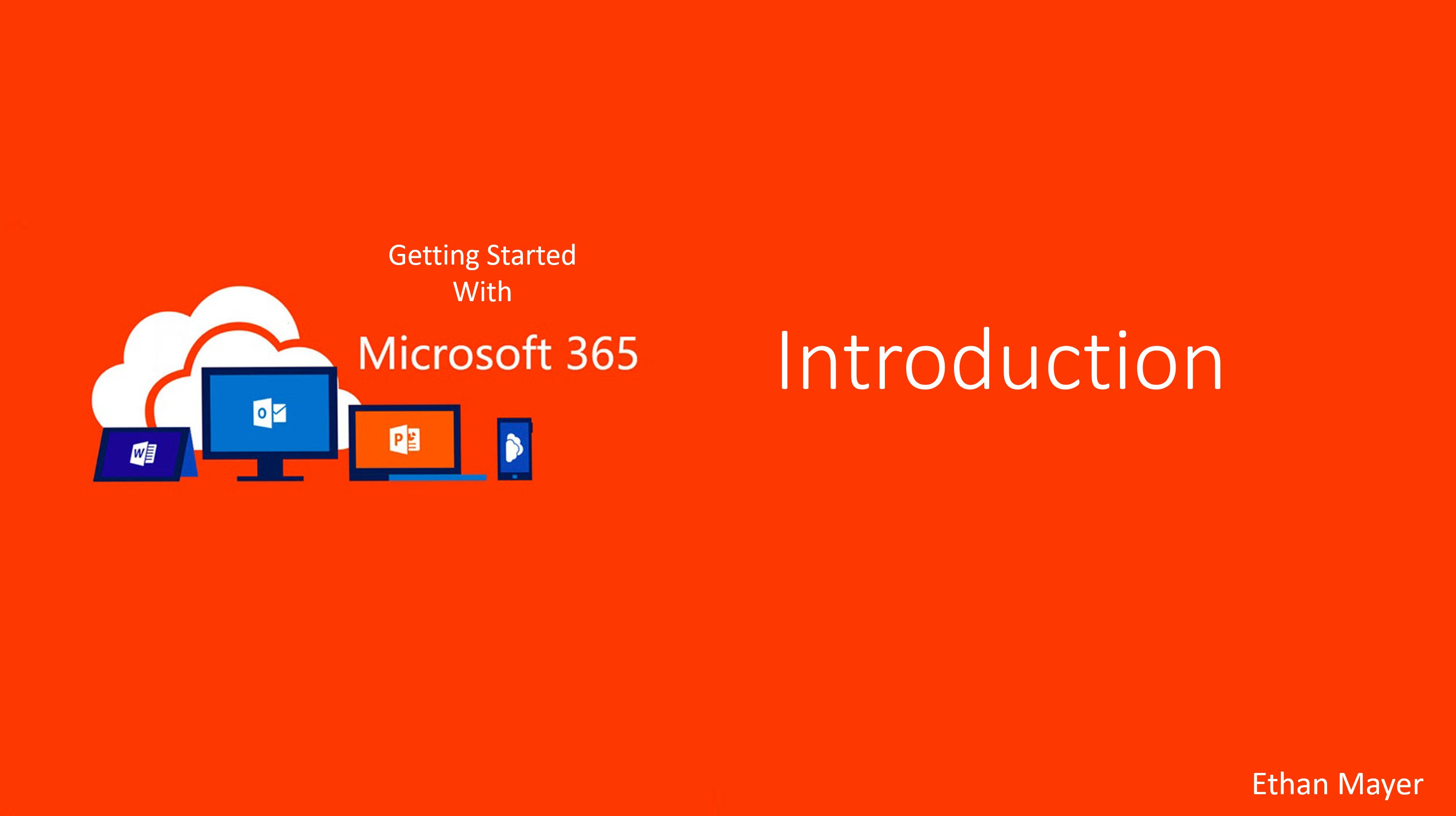 Getting Started With Microsoft 365 (aka Office 365) | Ethan Mayer ... Getting Started With Microsoft 365 (aka Office 365) | Ethan Mayer ...